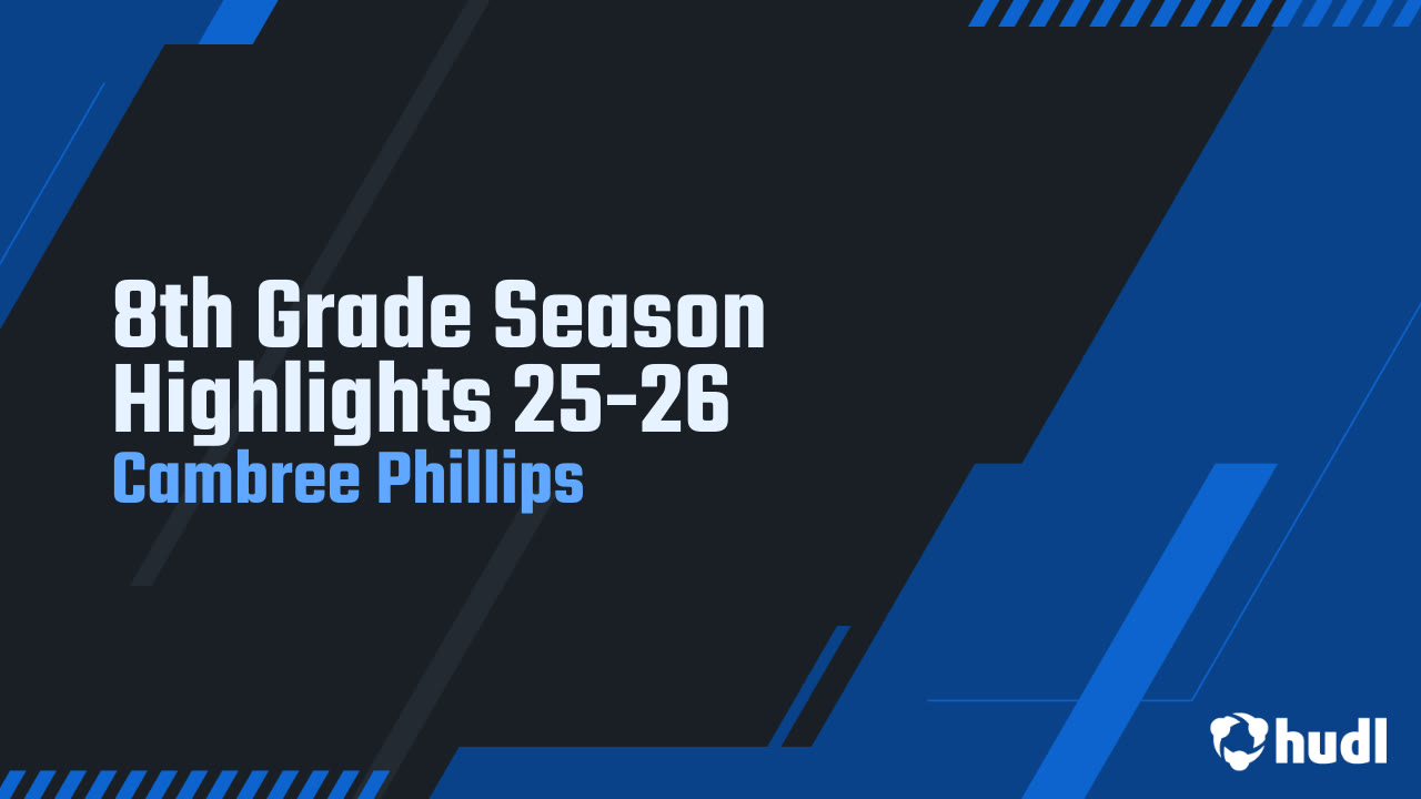 8th Grade Season Highlights 25-26 - Cambree Phillips highlights - Hudl