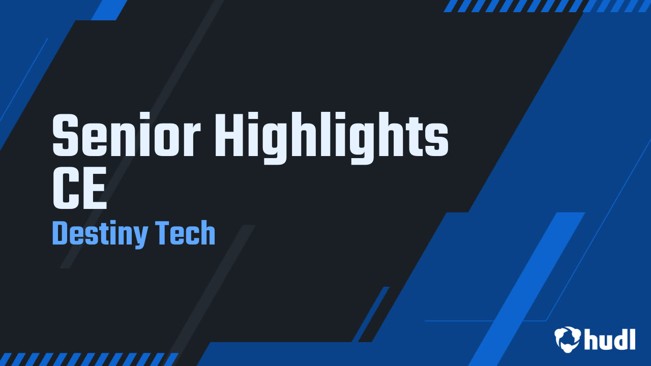 Senior Highlights CE - Destiny Tech highlights - Hudl