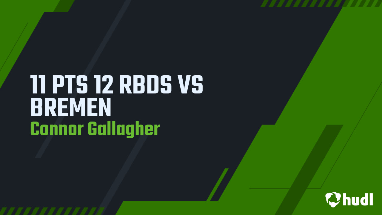 11 PTS 12 RBDS VS BREMEN - Connor Gallagher highlights - Hudl