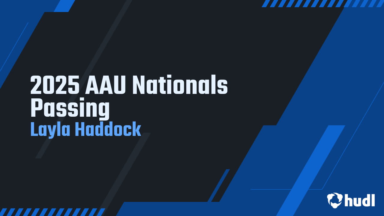 2025 AAU Nationals Passing - Layla Haddock highlights - Hudl
