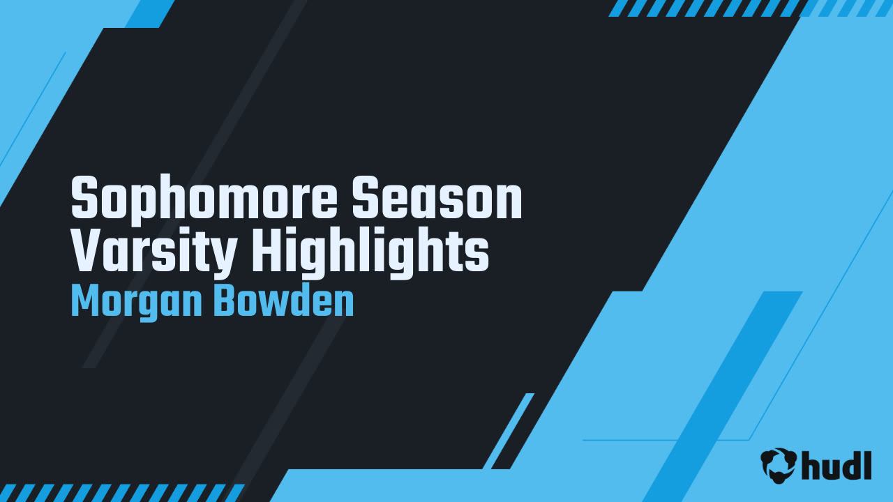 Sophomore Season Varsity Highlights - Morgan Bowden highlights - Hudl